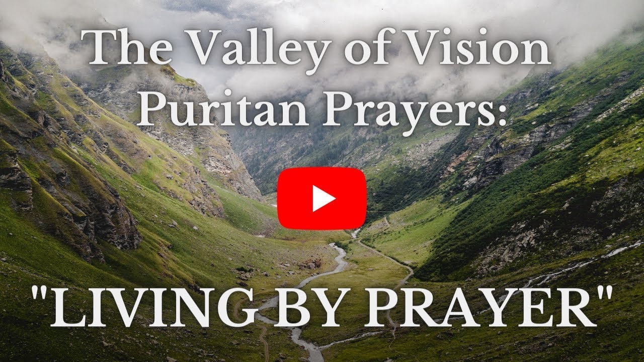 "Living by Prayer" from The Valley of Vision: A Collection of Puritan ...