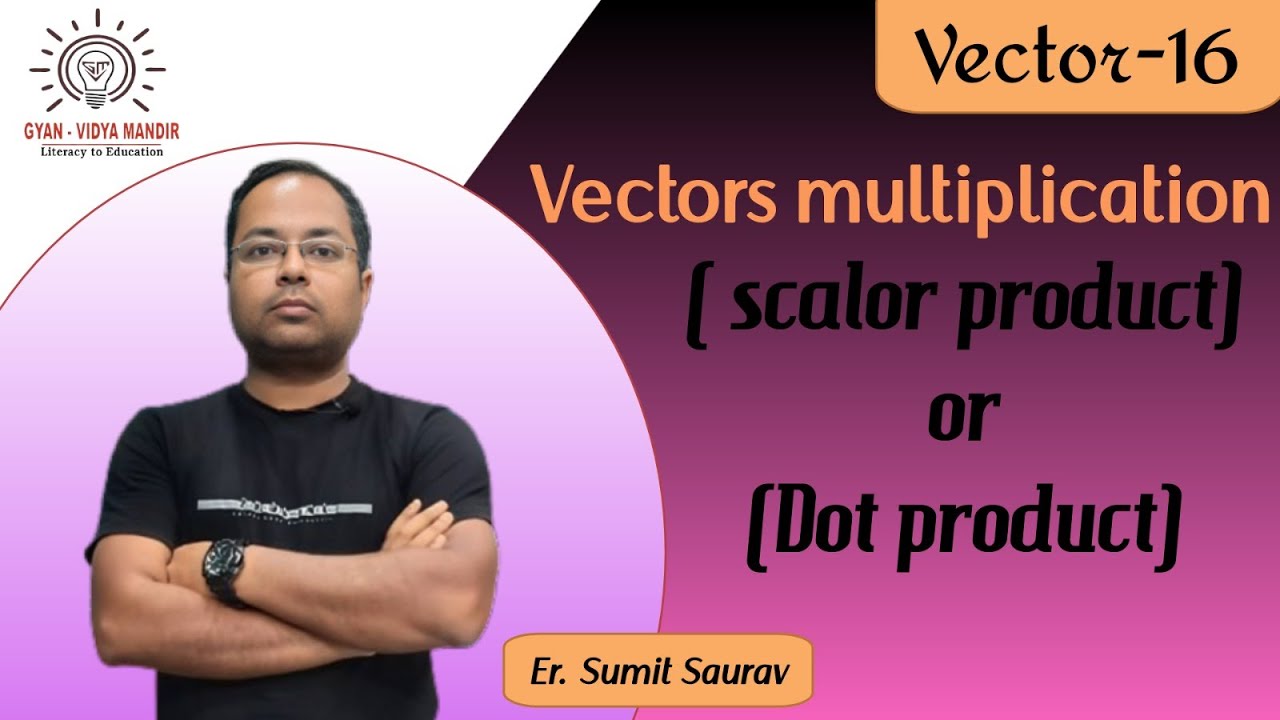 Vector Multiplication : Scalar Product or Dot Product L -16 - YouTube