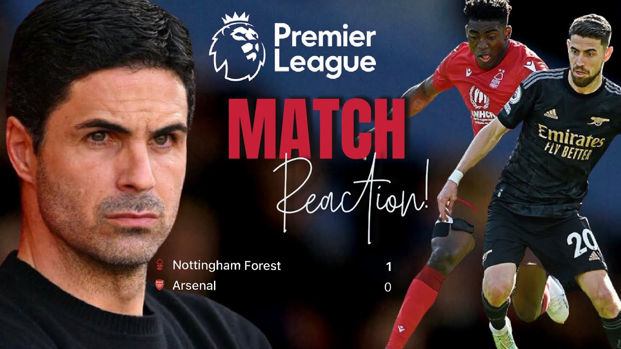 ARSENAL looses to Nottingham Forest (1-0). Match Reaction.. - YouTube