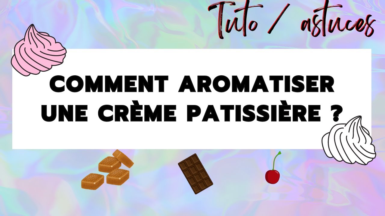 3 Techniques Infaillibles pour Aromatiser Votre Crème Pâtissière ...