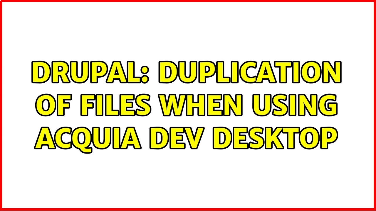 Drupal: Duplication of files when using Acquia Dev Desktop - YouTube