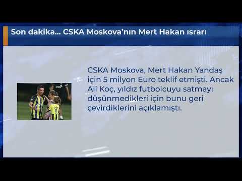 Son dakika... CSKA Moskova’nın Mert Hakan ısrarı