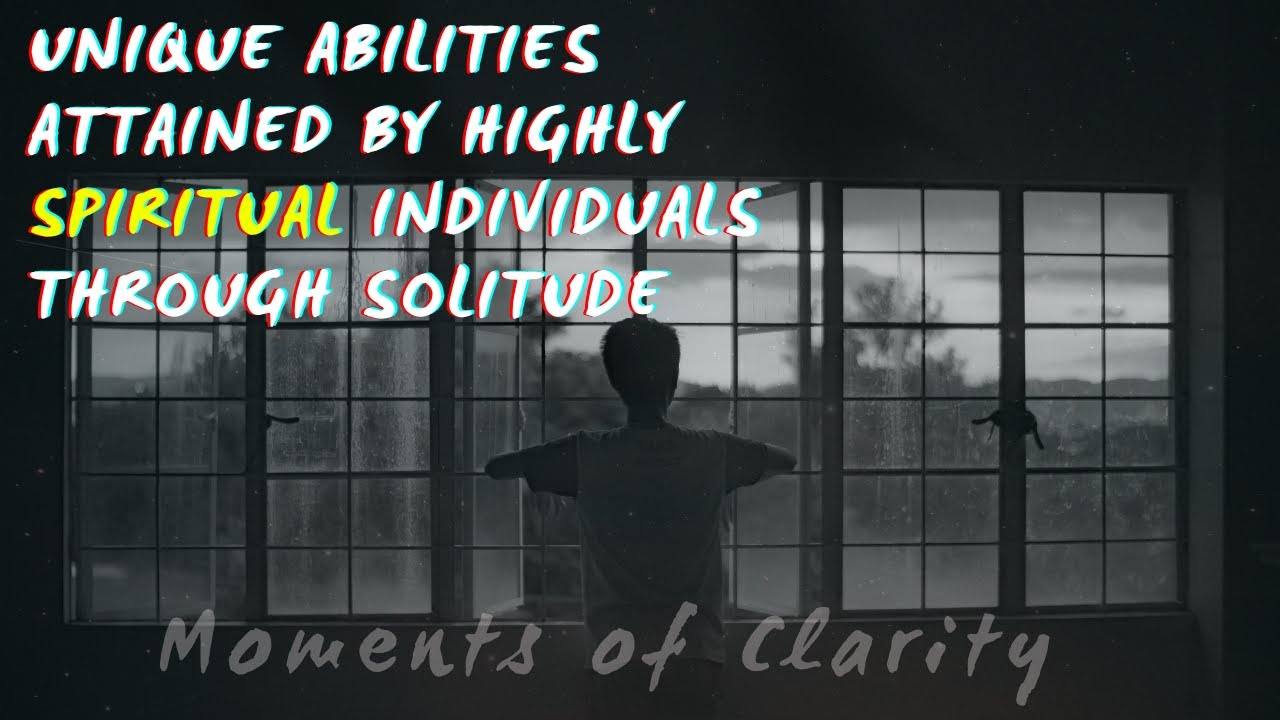 Extraordinary Powers Gained by Deeply Spiritual People Through Solitude ...