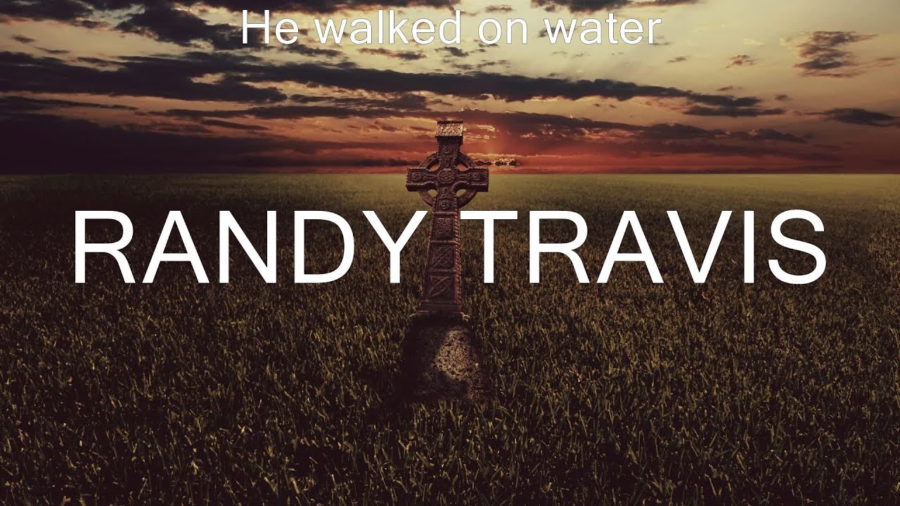 He walked on water ~ Randy Travis # lyrics # 115. Three Wooden Crosses ...