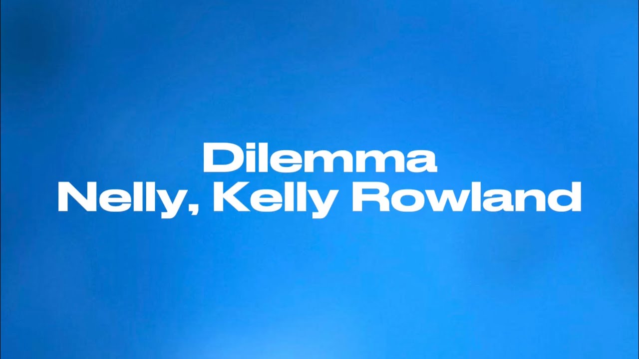 Dilemma - Nelly, Kelly Rowland (Lyrics) - YouTube