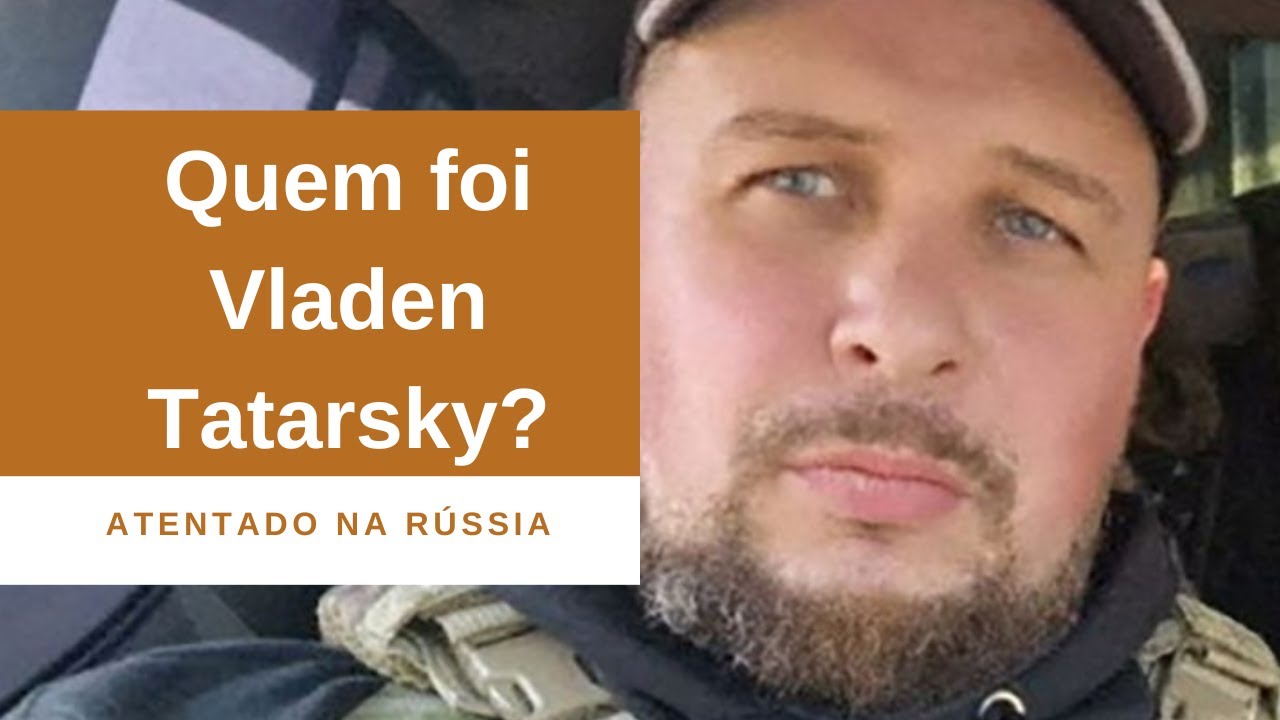 Quem foi Vladen Tatarsky? O Blogueiro morto no atentado em São ...