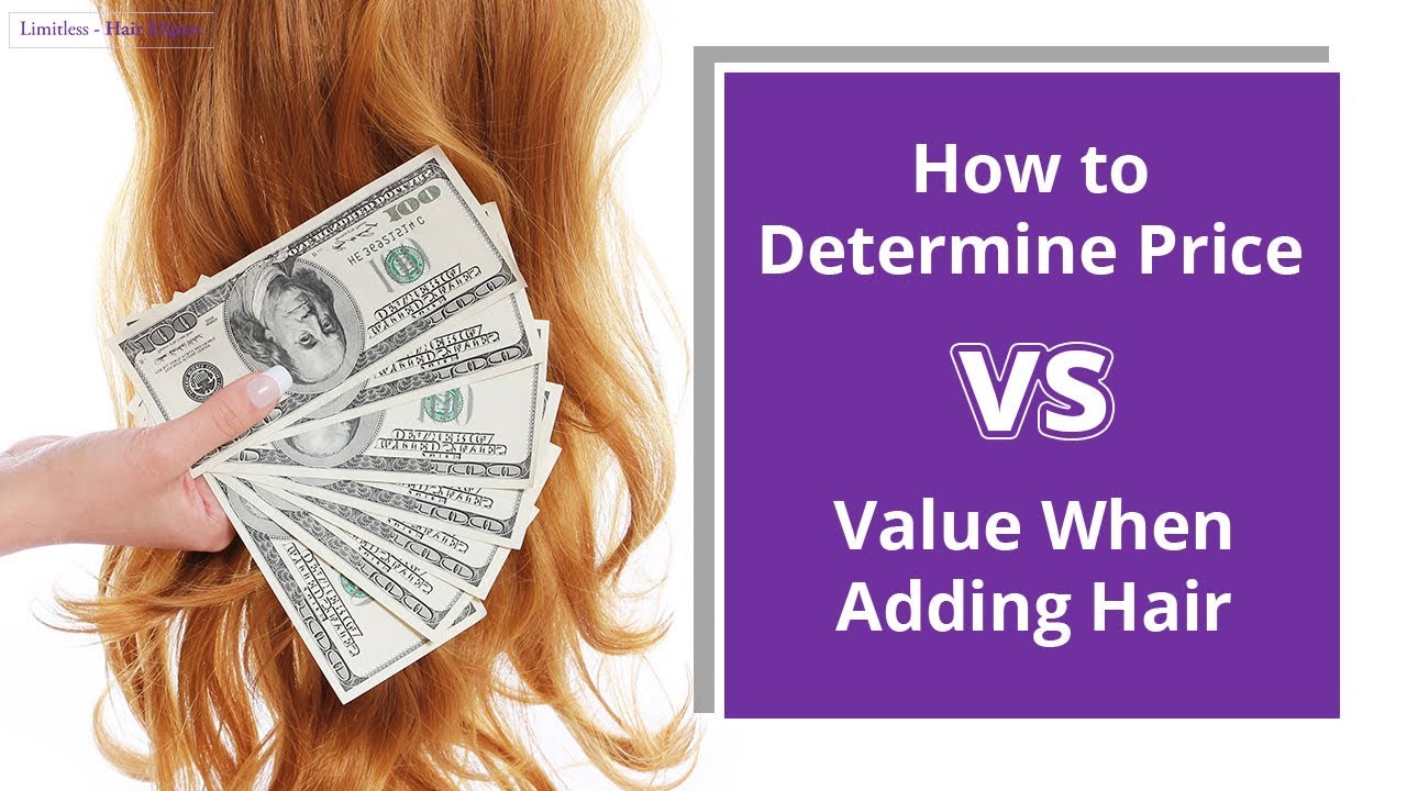 How to Determine Price vs Value When Adding Hair - Limitless Hair ...