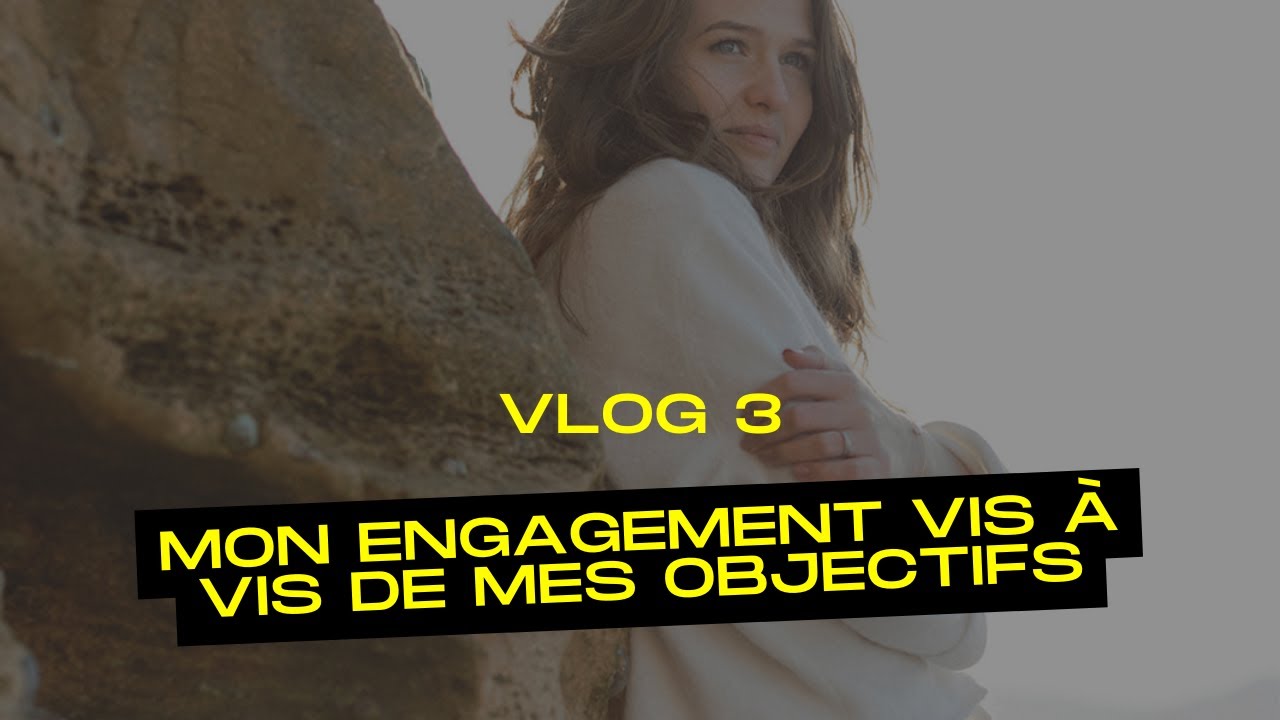 Vlog 3 - mon engagement vis à vis de mes objectifs - YouTube