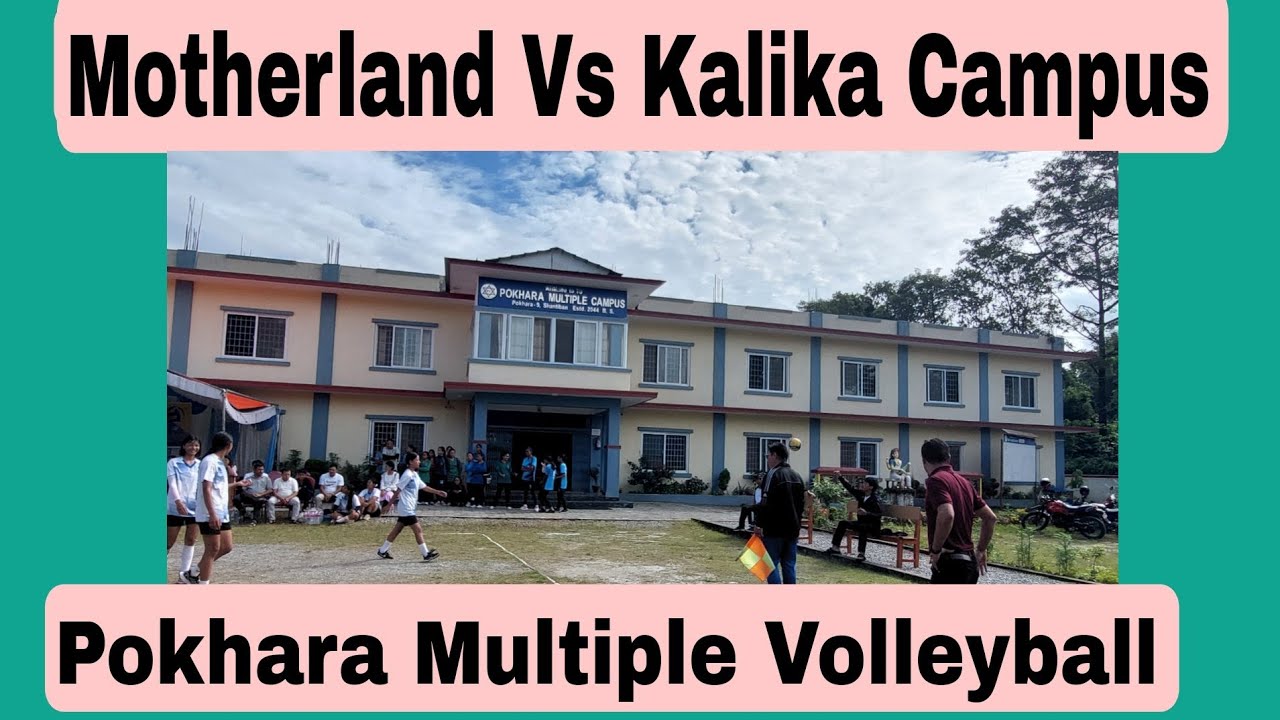 Motherland Vs Kalika Campus || Pokhara Multiple Campus Volleyball 2081 ...