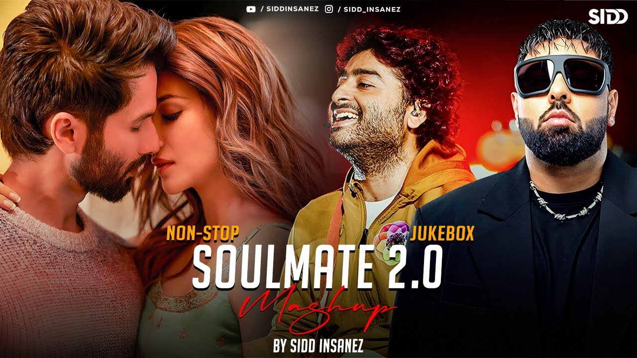 Soulmate Mashup 2.0 | SiDD iNSANEZ | Non-Stop | Jukebox | Badshah x Arijit Singh x Mohit Chauhan ...