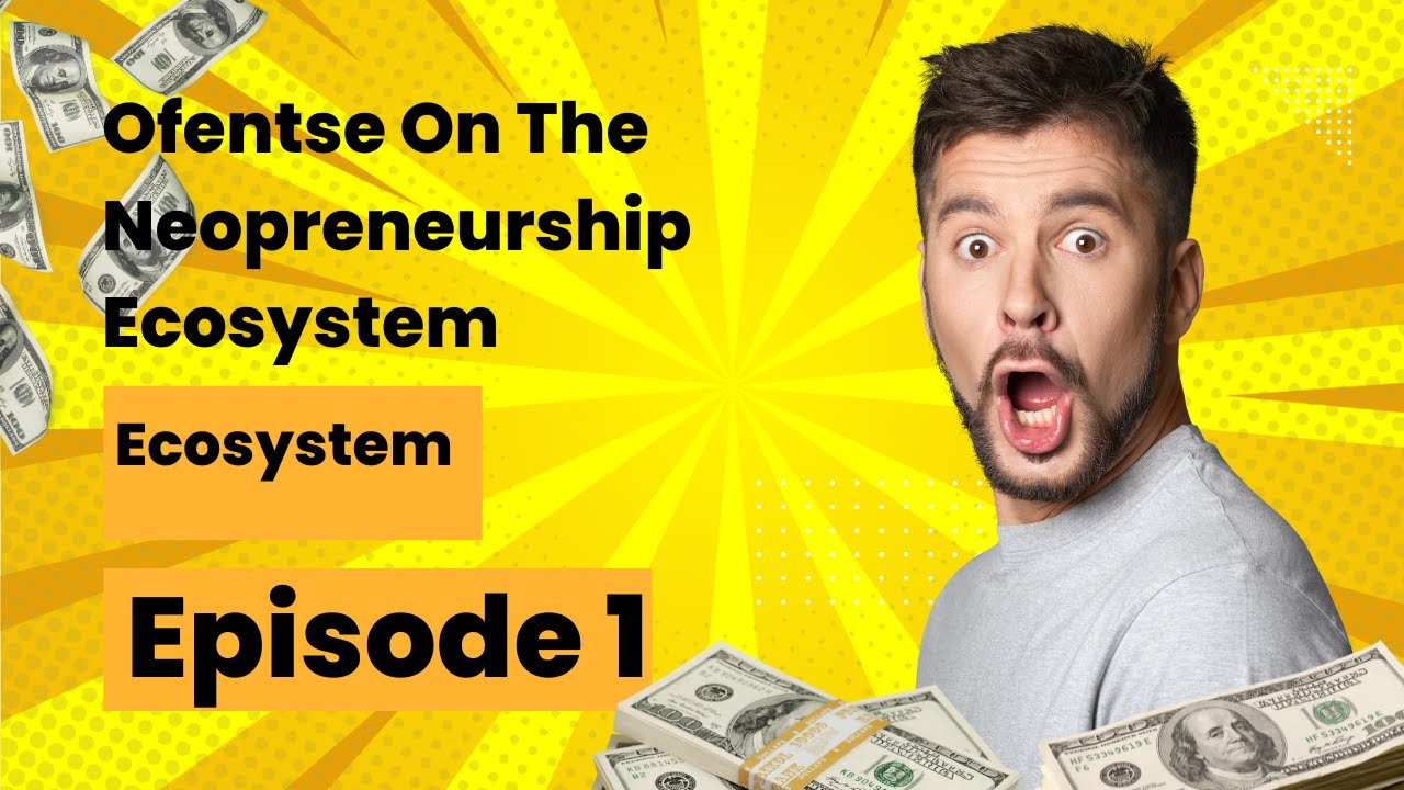 Ofentse On The Neopreneurship Ecosystem Episode 1. - YouTube