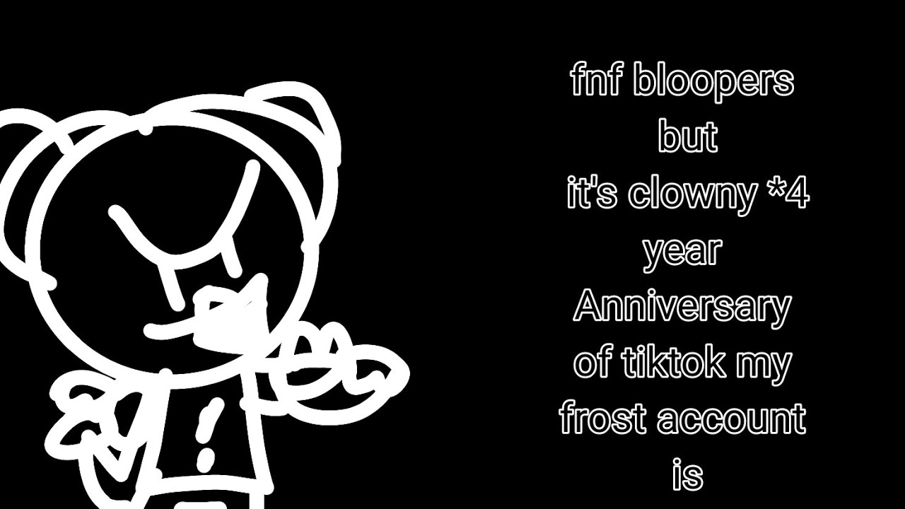 fnf bloopers but its clowny *4 year anniversary of my first tiktok ...