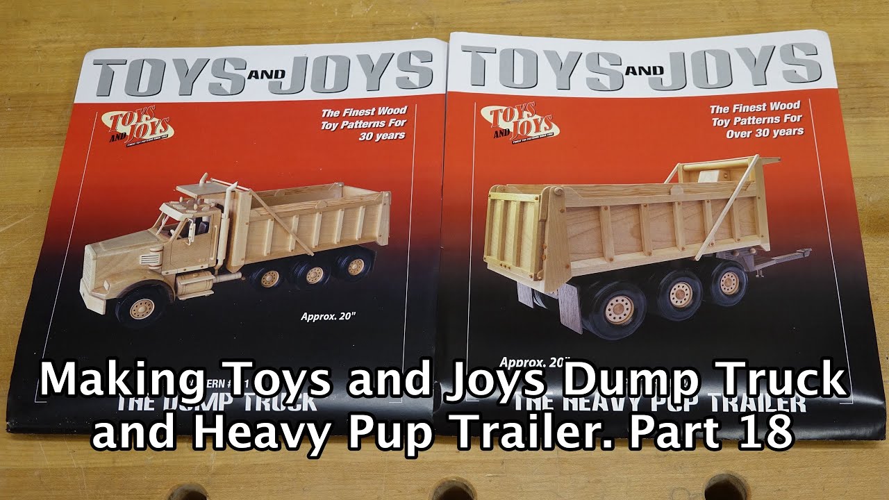 Making Toys and Joys Dump Truck and Pup Trailer Part 18 - YouTube