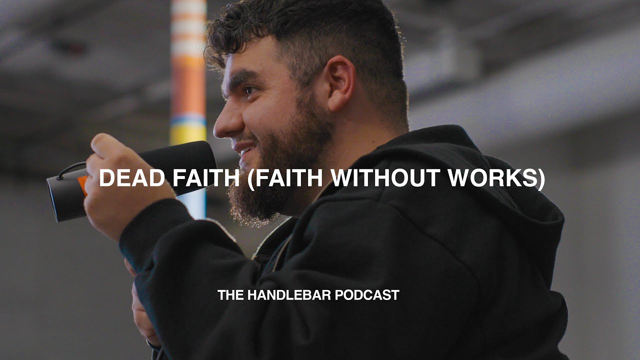 Dead Faith (Faith Without Works) | The Handlebar Podcast - YouTube