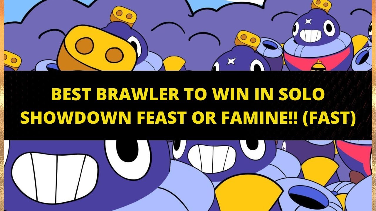 BEST BRAWLER TO WIN IN SOLO SHOWDOWN FEAST OR FAMINE!! (FAST) | TICK ...