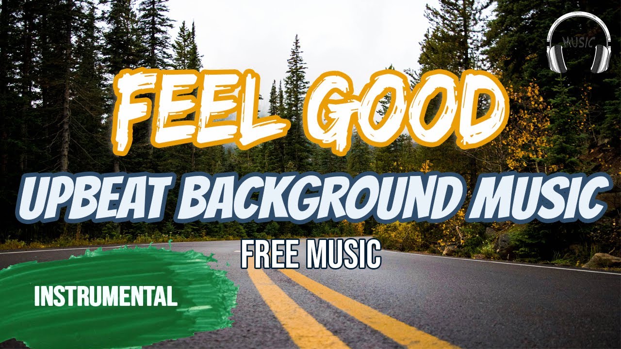 UPBEAT BACKGROUND MUSIC | FEEL GOOD - MBB | Travel Background Music ...