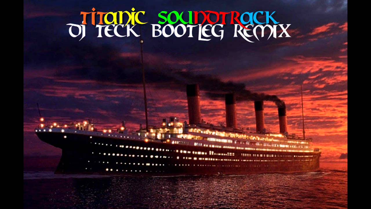 Titanic Soundtrack (DJ Teck Bootleg Remix) - YouTube