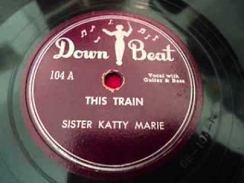 Sister Katty Marie – This Train / When I Come To The End Of My Journey (1946, Shellac) - Discogs