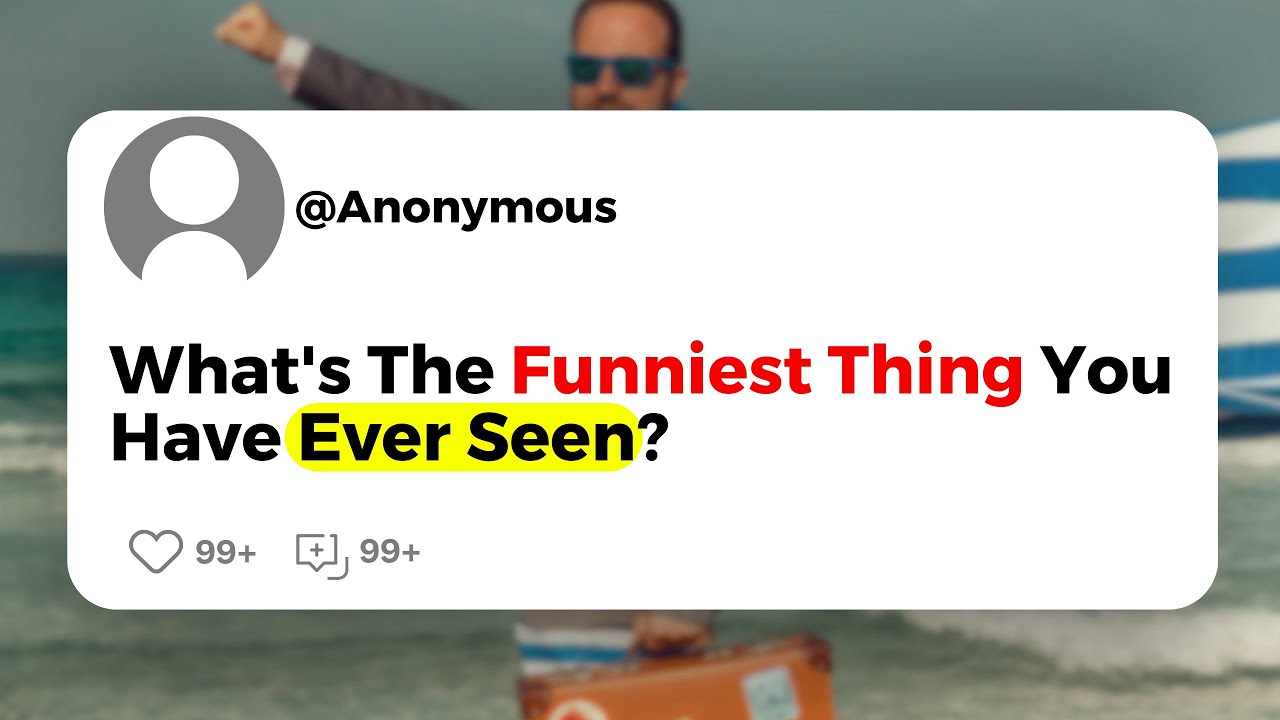 What's The Funniest Thing You Have Ever Seen? - YouTube