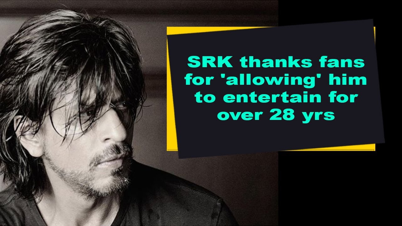 SRK thanks fans for 'allowing' him to entertain for over 28 yrs - YouTube