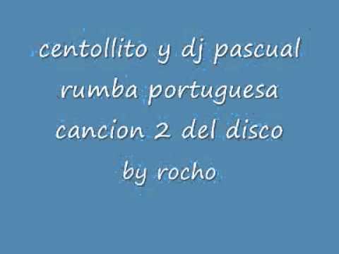 centollito y dj pascual rumba portuguesa 2011 cancion 2 del disco - YouTube