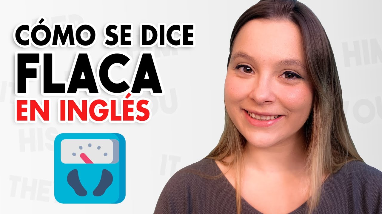 Cómo se DICE Flaca o DELGADA en Inglés (PRONUNCIACIÓN) - YouTube