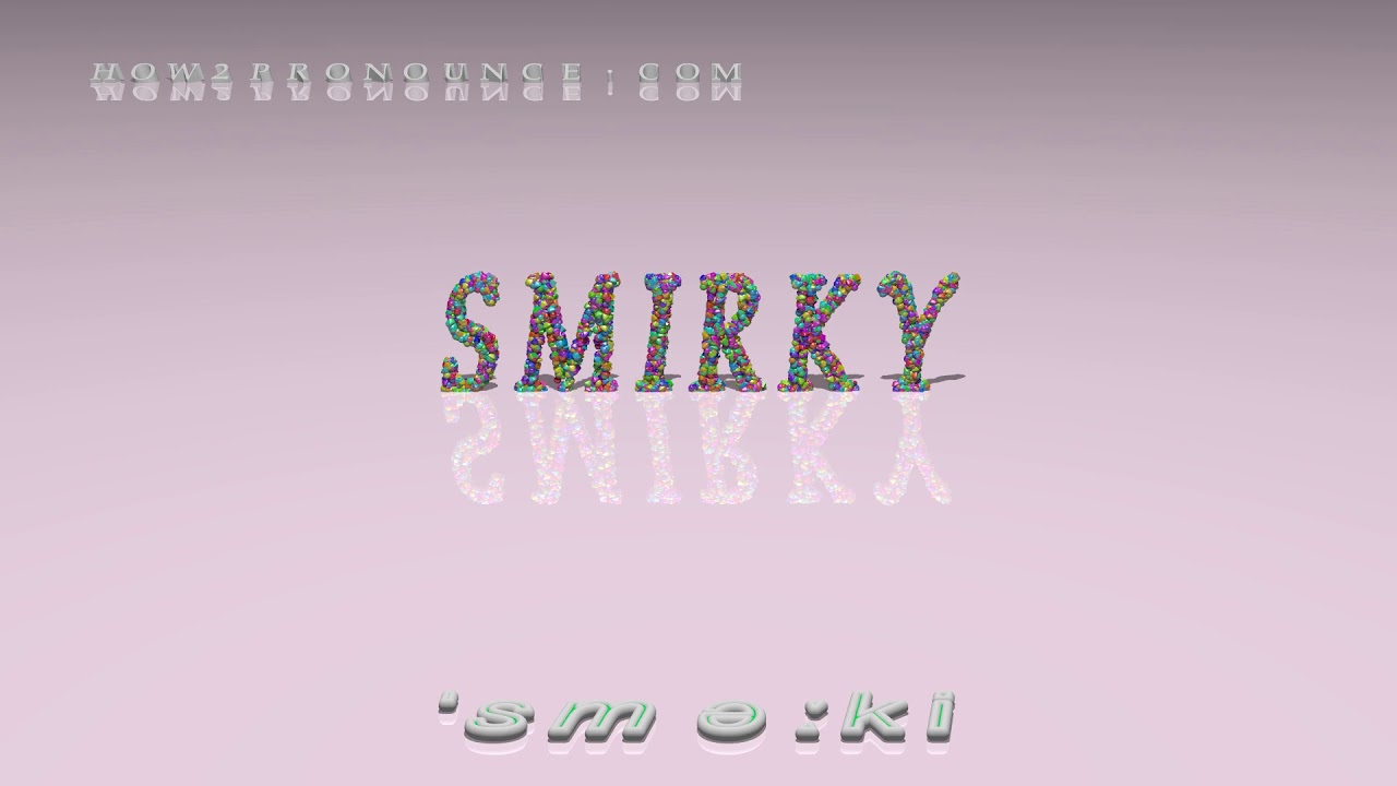 smirky - pronunciation + Examples in sentences and phrases - YouTube