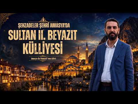 Şehzadeler Şehri Amasya'da Sultan II. Beyazıt Külliyesi | Uğur Kınık