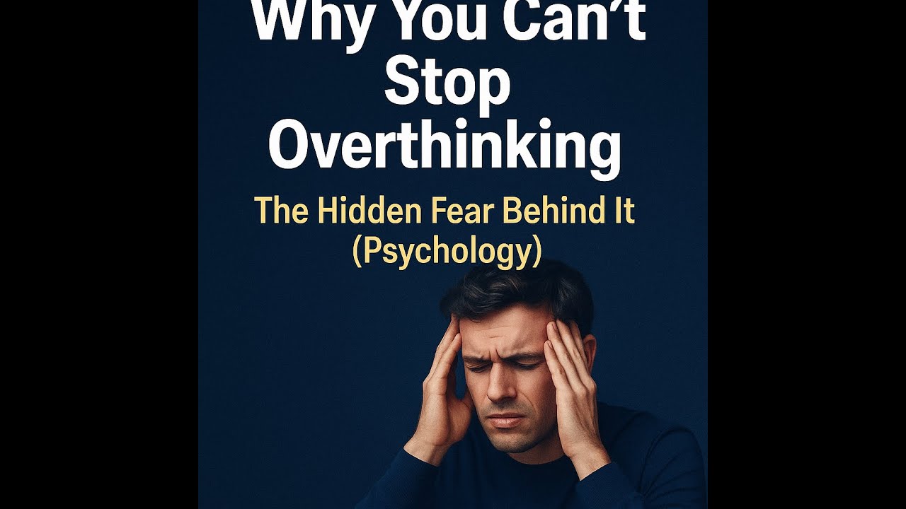 Why You Can’t Stop Overthinking — The Hidden Fear Behind It (Psychology ...