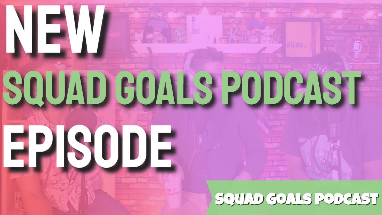 New Squad Goals Podcast Episode - YouTube