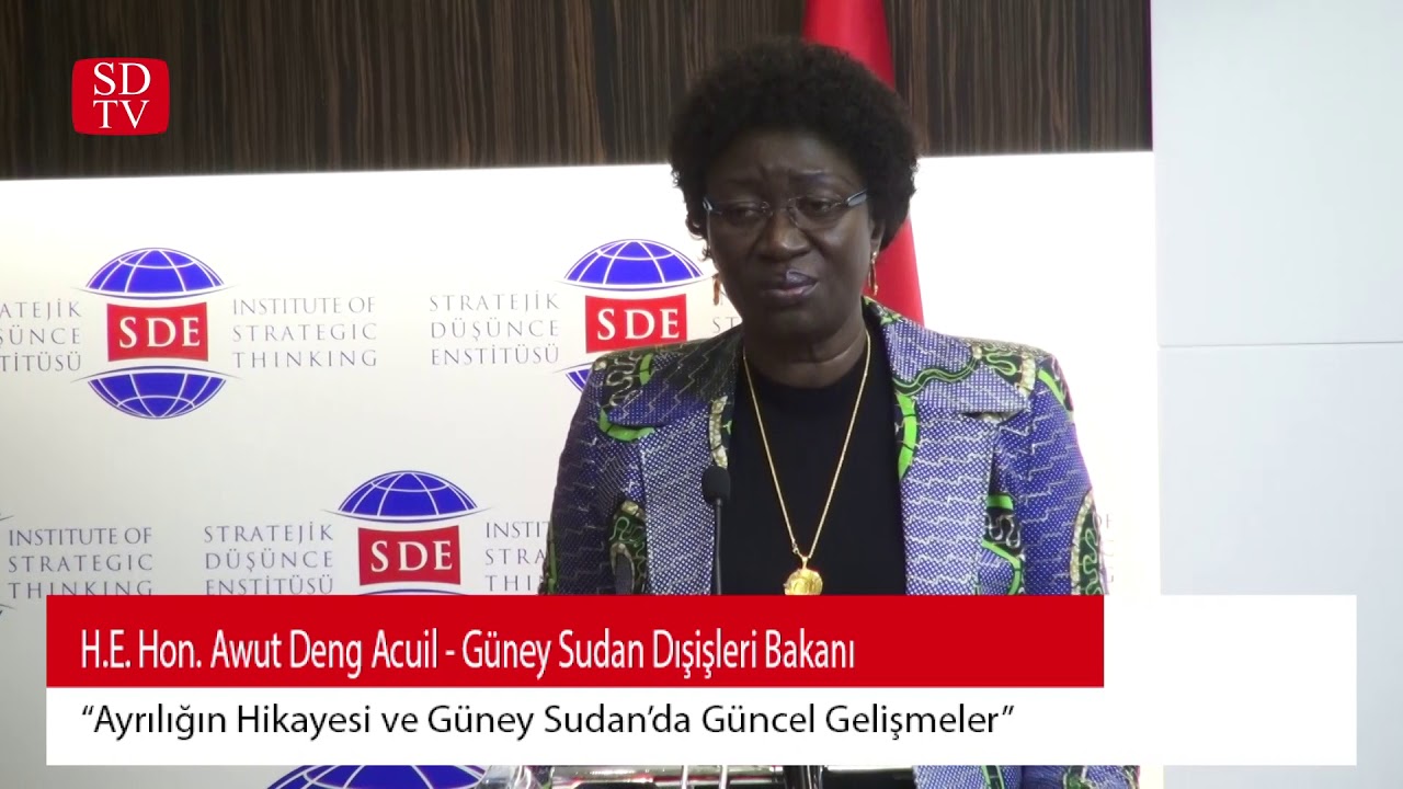 Güney Sudan Dışişleri Bakanı H.E. Hon. Awut Deng Acuil SDE'de konuştu ...