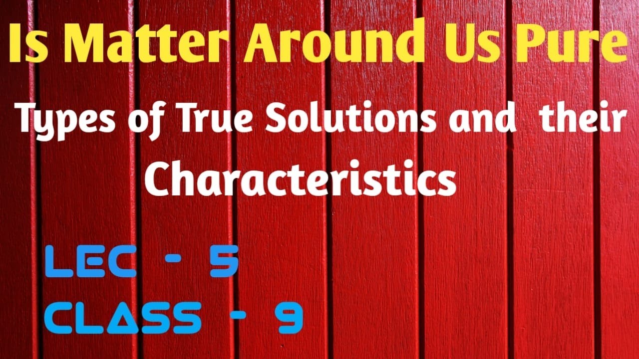 Is Matter Around Us Pure L5 All Types of True Solution Covered and ...