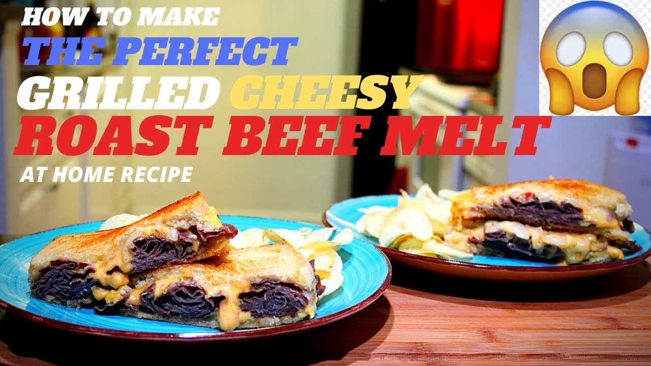{BEST ROAST BEEF MELT} HOWTO MAKE THE PERFECT GRILLED CHEESY ROAST BEEF ...