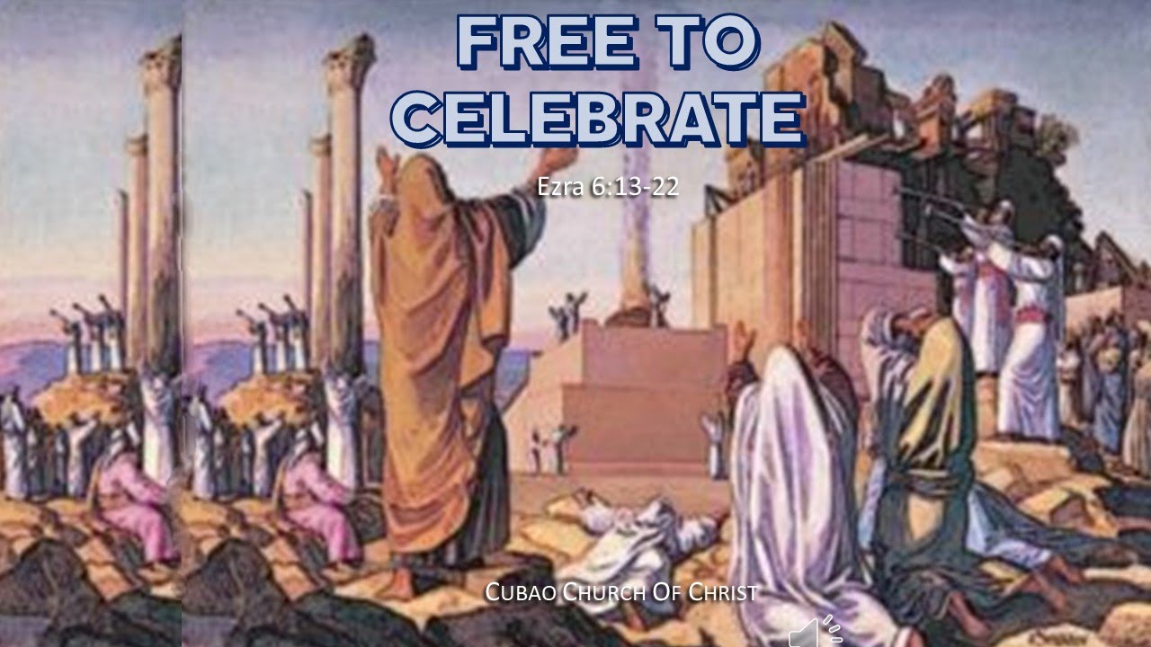 FREE TO CELEBRATE Ezra 6:13-22 - Ezra 6:13-22 - Bible Portal