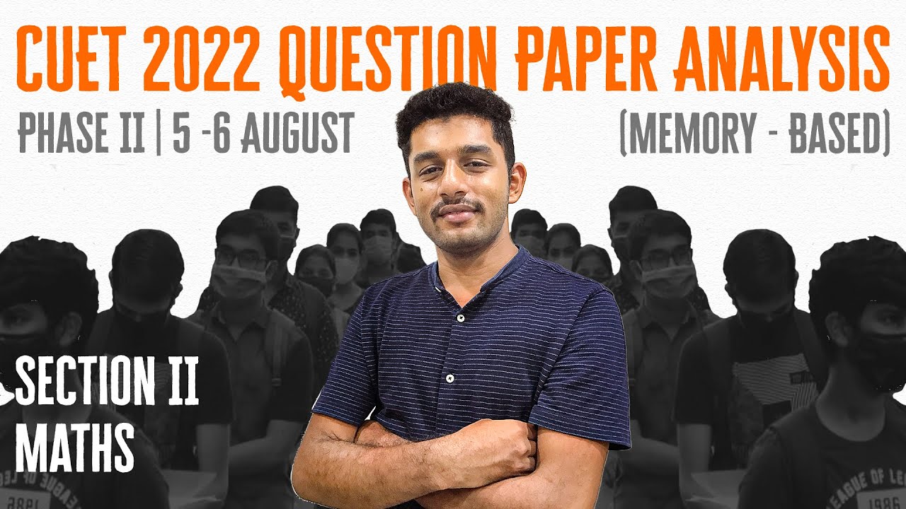 CUET 2022 Phase II Question Paper Analysis I Section II I Maths I 5 -6 ...