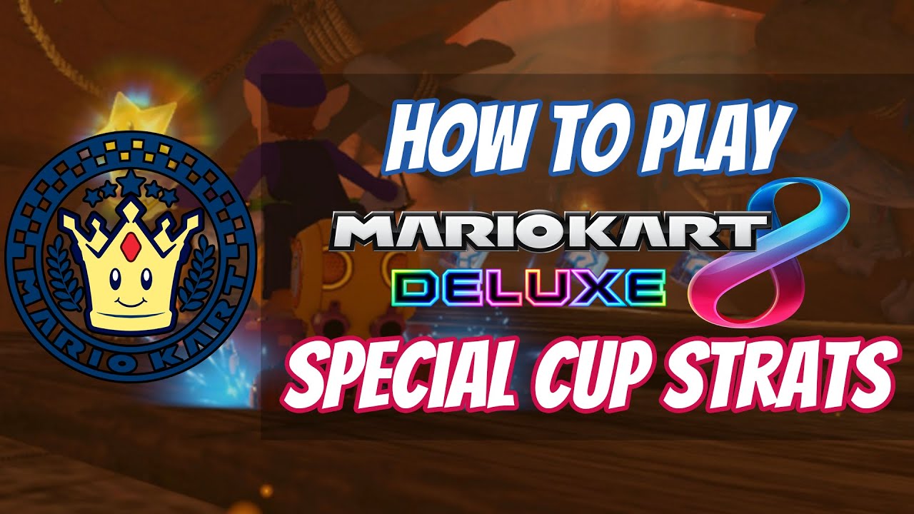 How to Play Mario Kart 8 Deluxe: Special Cup Strategies (Episode 9 ...