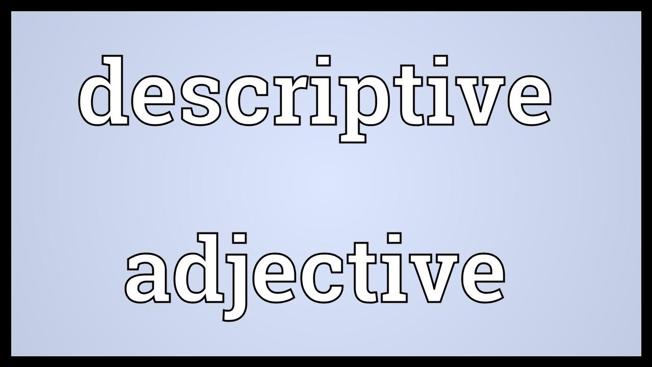 Descriptive Adjective Meaning YouTube descriptive-adjective-meaning-youtube