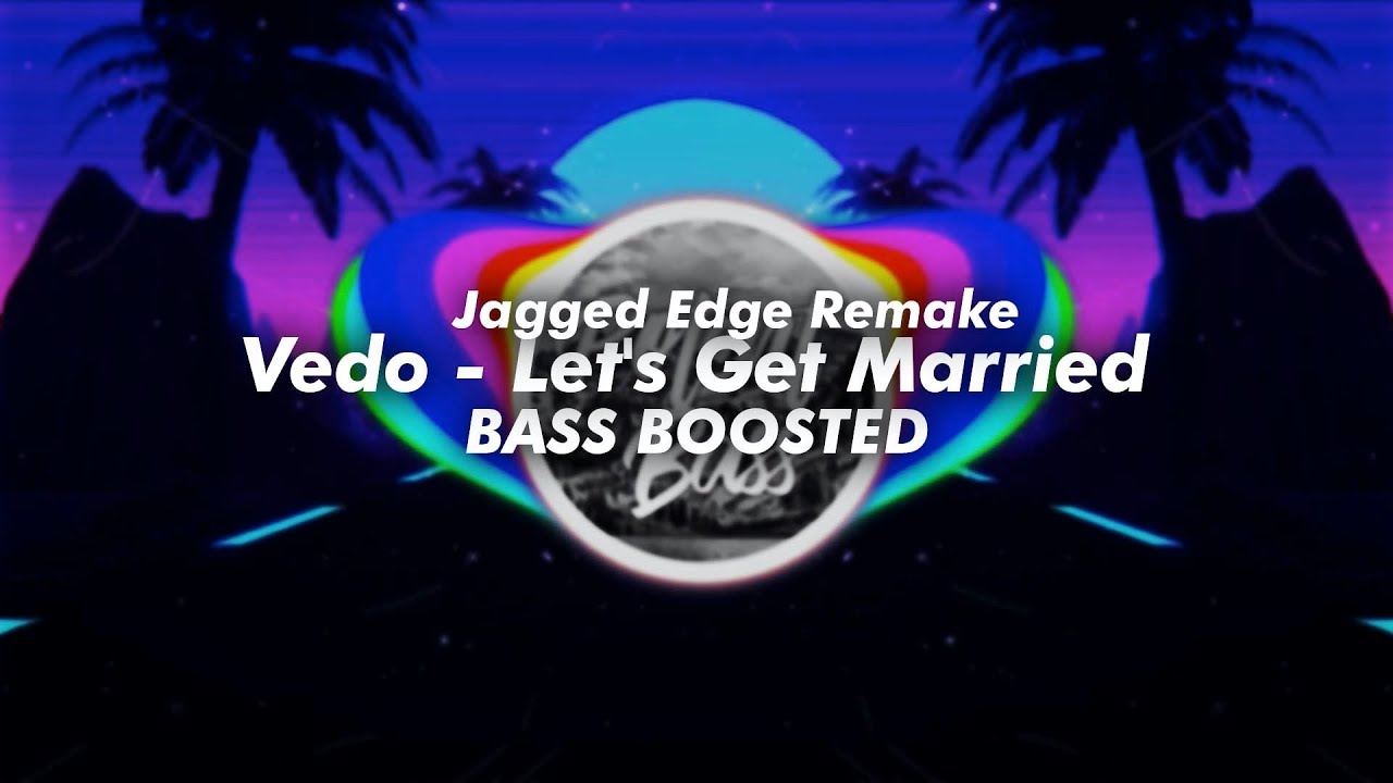 Vedo - Let’s Get Married (Jagged Edge Remake) [Bass Boosted] 🔊 - YouTube