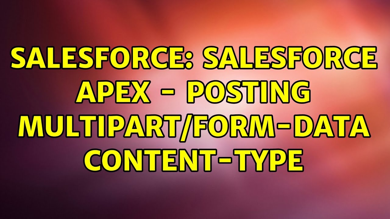 Salesforce Salesforce Apex POSTing Multipart form data Content Type salesforce-salesforce-apex-posting-multipart-form-data-content-type