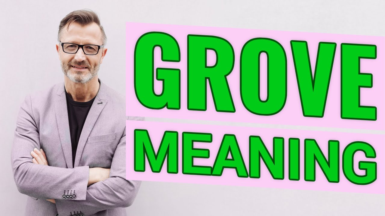 Grove Meaning Of Grove YouTube grove-meaning-of-grove-youtube