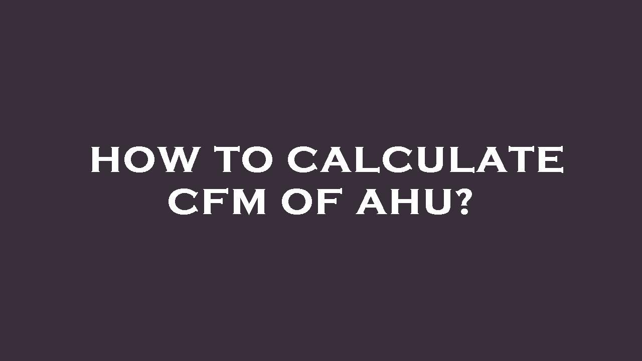 How to calculate cfm of ahu? - YouTube