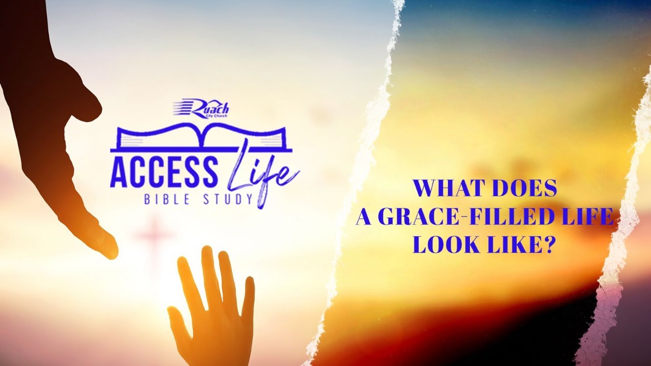 What Does A Grace-Filled Life Look Like? | Access Life Bible Study | 28 ...