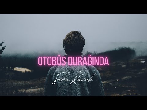 Tanışmıştık Seninle Otobüs Durağında - Sefa Kazak