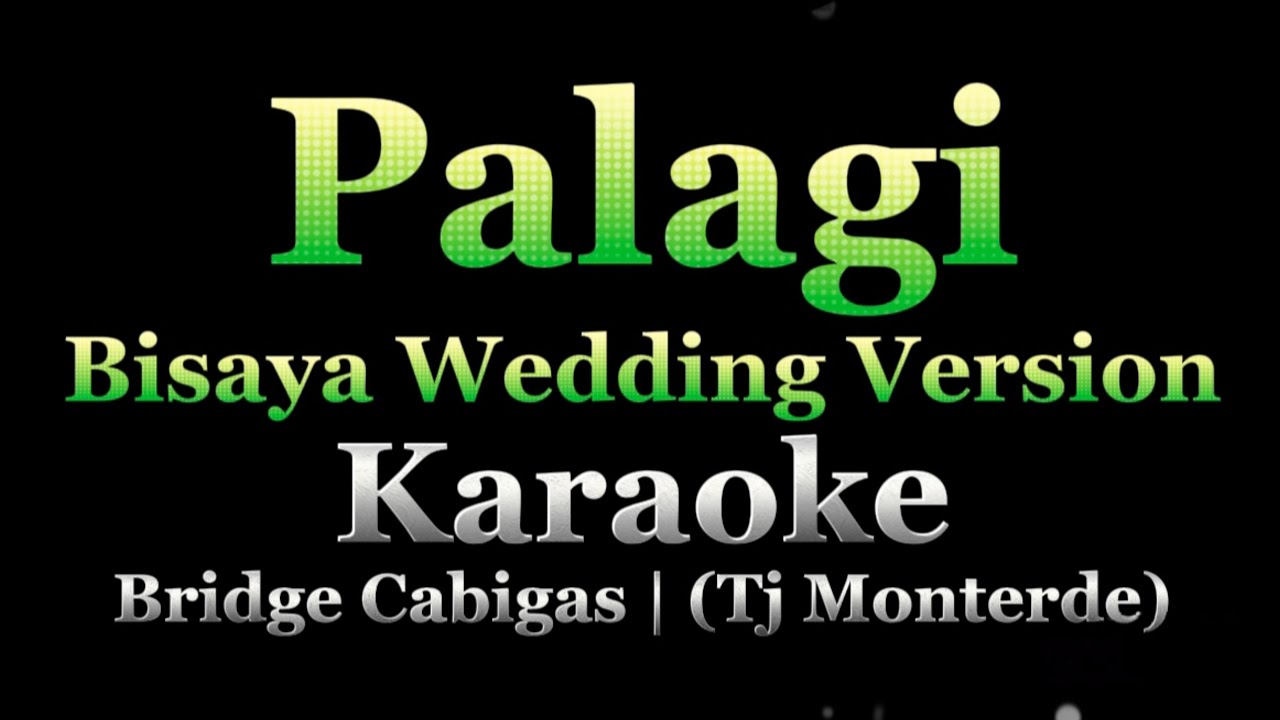Palagi - Karaoke Bisaya Wedding Version (Bridge Cabigas / Tj Monterde) - YouTube