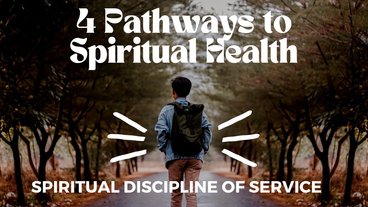 4 Pathways to Spiritual Health - Discipline of Service - Sermon 4 - YouTube