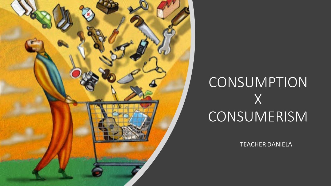 CONSUMPTION AND CONSUMERISM 4 - YouTube
