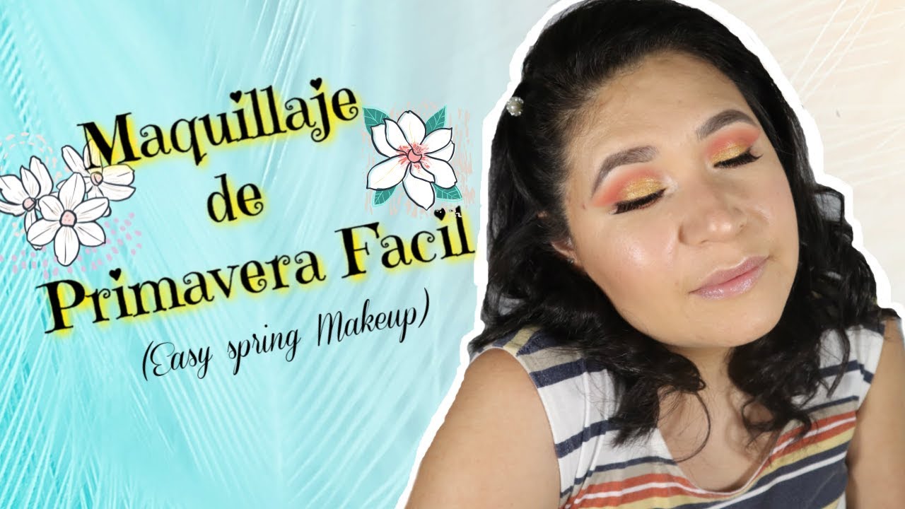 MAQUILLAJE DE PRIMAVERA FACIL🌸🌼🌻/ Easy Spring Makeup - YouTube