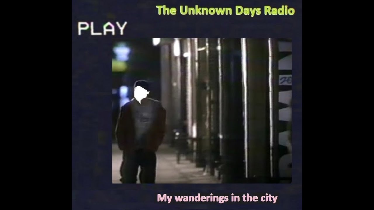 The Unknown Days Radio - My Wanderings In the city - YouTube