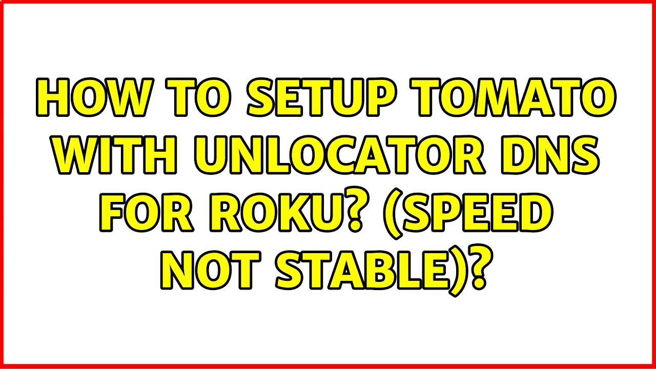 How To Setup Tomato With Unlocator DNS For Roku speed Not Stable how-to-setup-tomato-with-unlocator-dns-for-roku-speed-not-stable