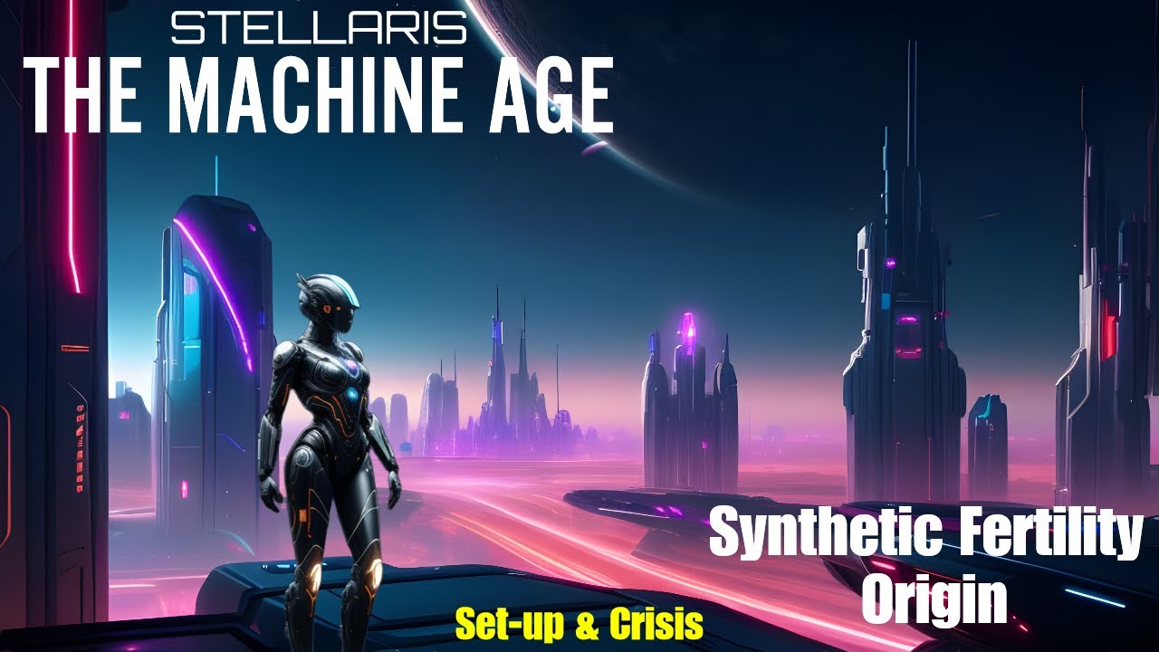 Stellaris: The Machine Age - Synthetic Fertility Origin: Set up & Early ...